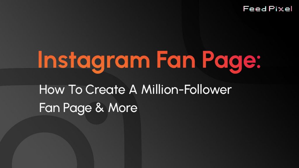 Instagram Fan Page How To Create A Million Follower Fan Page And More