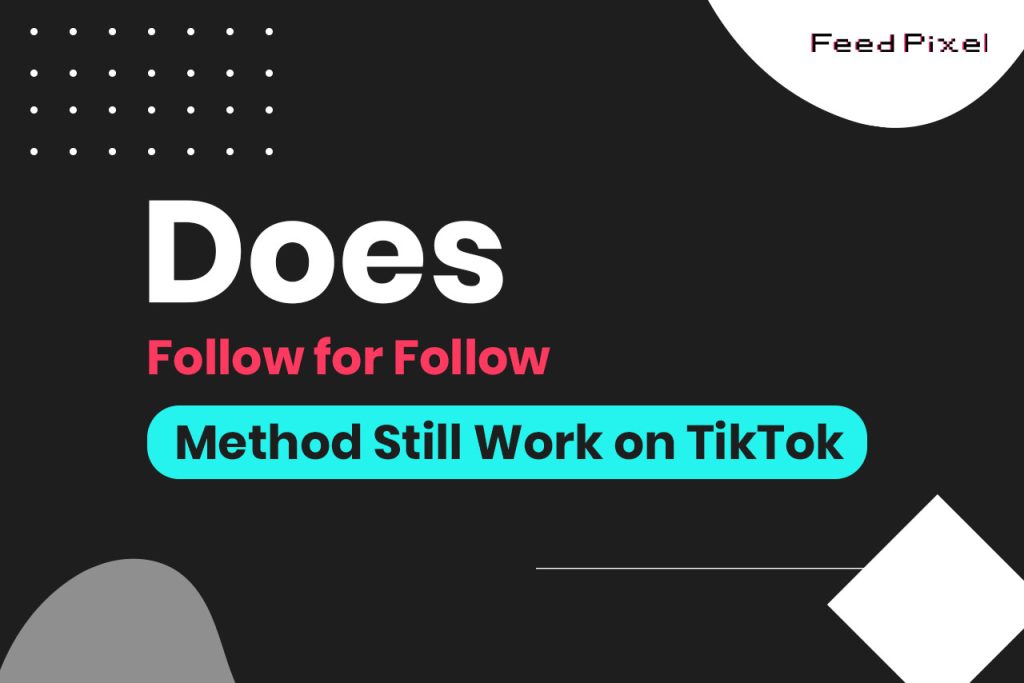 Does Follow for Follow Method Still Work on TikTok - FeedPixel