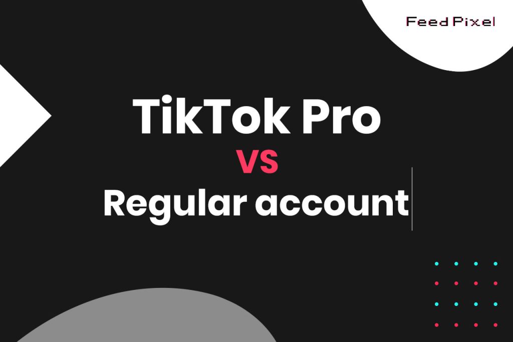 What is TikTok Pro Account and How it Differs from Regular One - FeedPixel